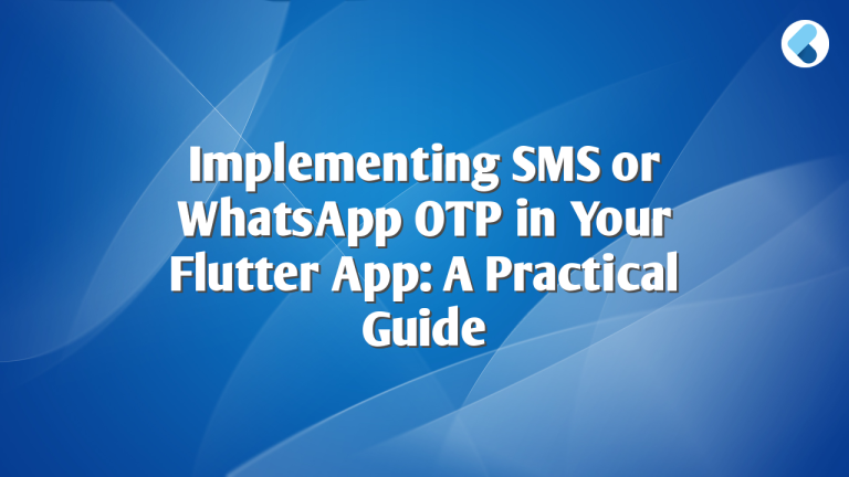 Implementing SMS Or WhatsApp OTP In Your Flutter App: A Practical Guide ...